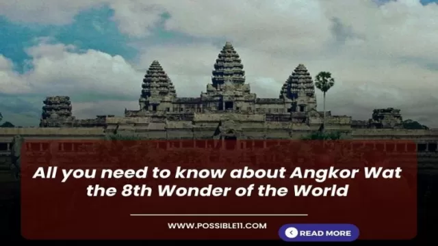 All you need to know about Angkor Wat the 8th Wonder of the World