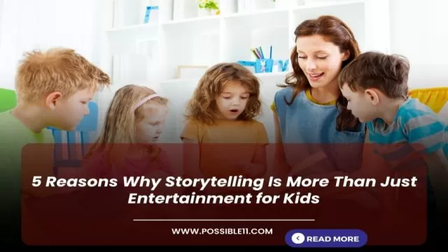 5 Reasons Why Storytelling Is More Than Just Entertainment for Kids