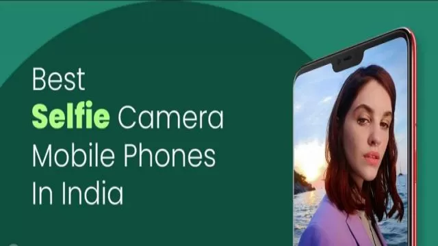 Best Selfie camera Phones 2024, Smartphone with best selfie camera