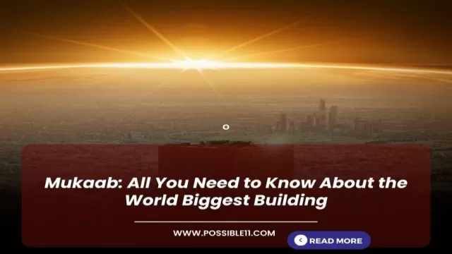 Mukaab: All You Need to Know About the World Biggest Building