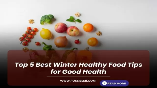Top 5 Best Winter Healthy Food Tips for Good Health