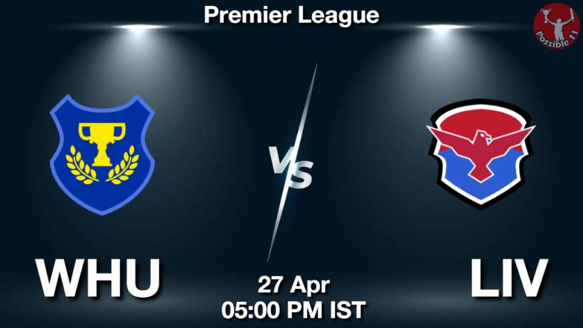 WHU vs LIV Dream11 Team Prediction, Fantasy Football Tips 27-Apr-2024