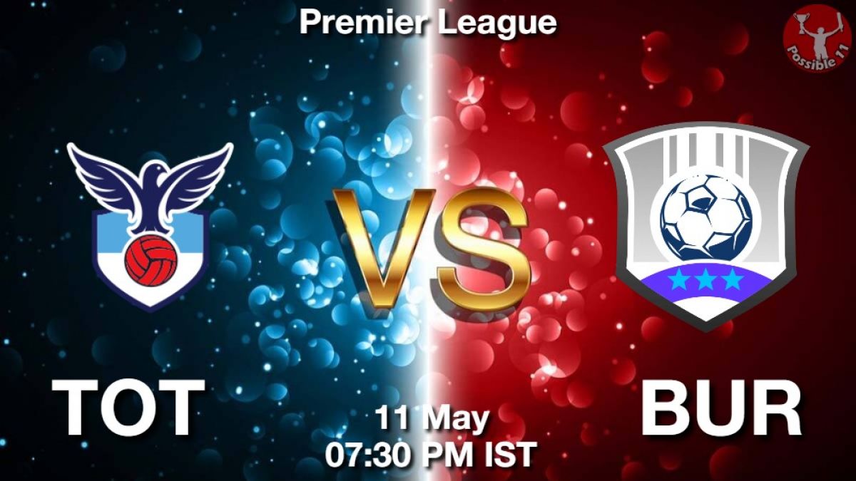TOT vs BUR Dream11 Team Prediction, Fantasy Football Tips 11-May-2024