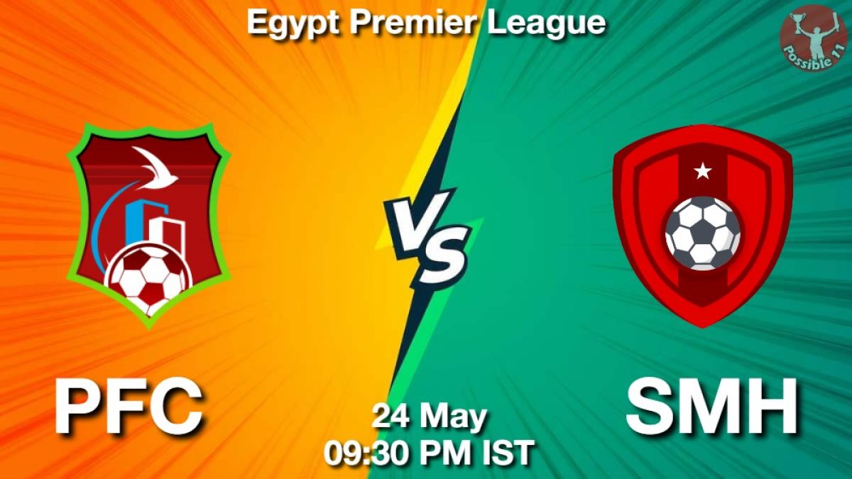PFC vs SMH Dream11 Team Prediction, Fantasy Football Tips 24-May-2024