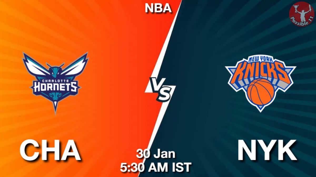 CHA vs NYK Dream11 Team Prediction, Fantasy NBA Tips 30-Jan-2024