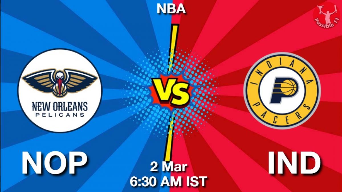 NOP vs IND Dream11 Team Prediction, Fantasy NBA Tips 02-Mar-2024