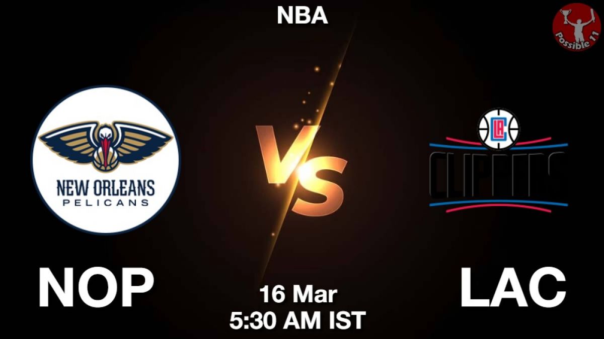 NOP vs LAC Dream11 Team Prediction, Fantasy NBA Tips 16-Mar-2024
