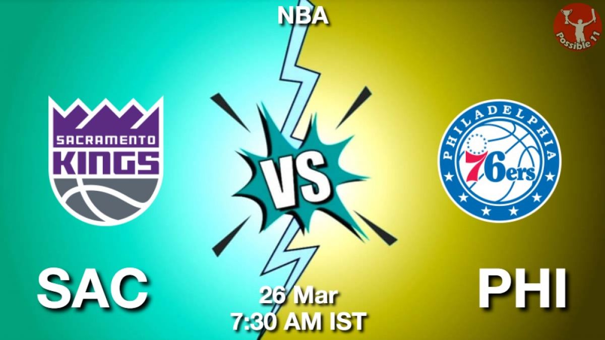 SAC vs PHI Dream11 Team Prediction, Fantasy NBA Tips 26-Mar-2024