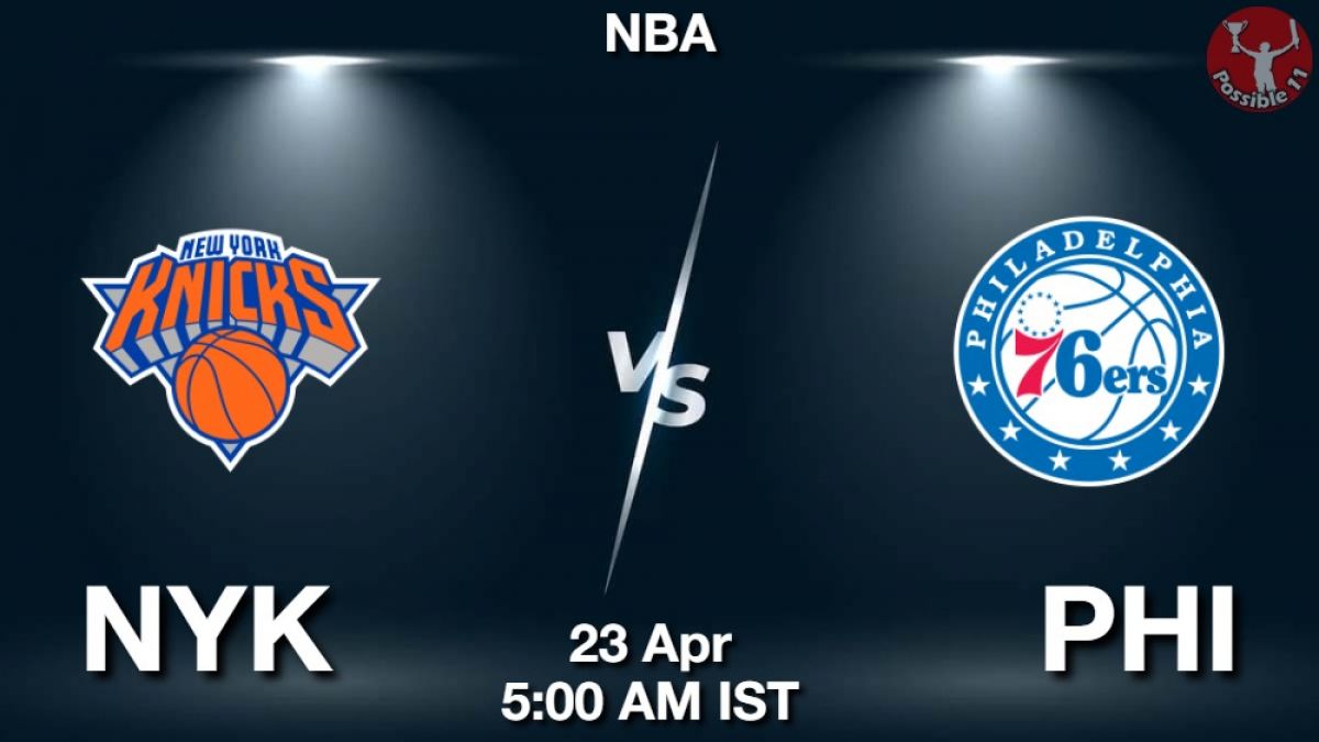 NYK vs PHI Dream11 Team Prediction, Fantasy NBA Tips 23-Apr-2024