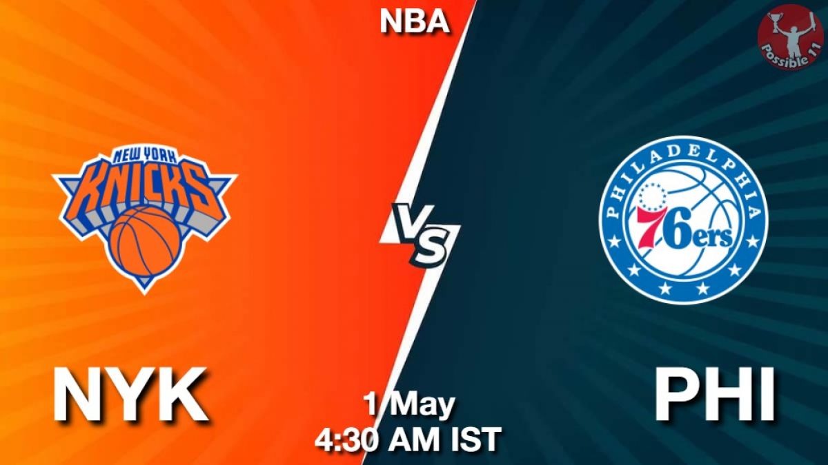 NYK vs PHI Dream11 Team Prediction, Fantasy NBA Tips 01-May-2024