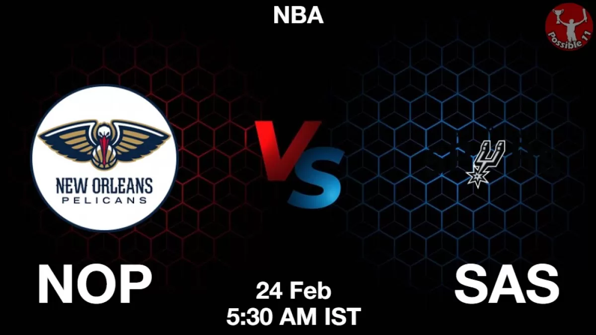 NOP vs SAS Dream11 Prediction, Fantasy NBA Tips | 24 Feb 2025